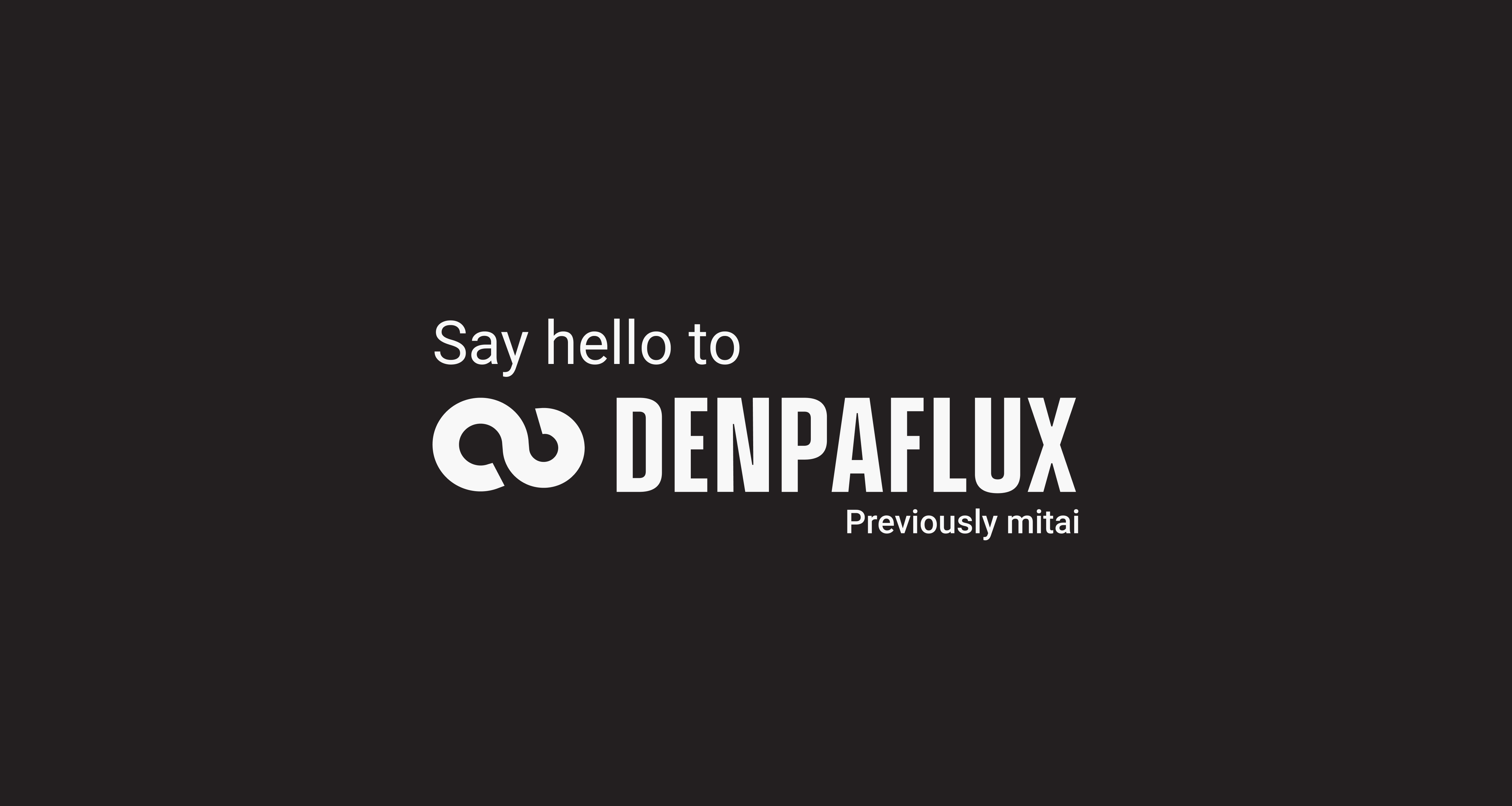 Mitai Is Now DENPAFLUX: A Welcome Note from Our CEO